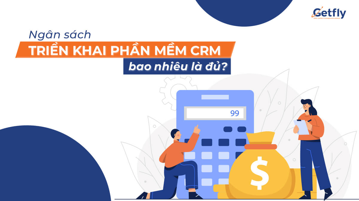 Ngân sách triển khai phần mềm CRM bao nhiêu là đủ?
