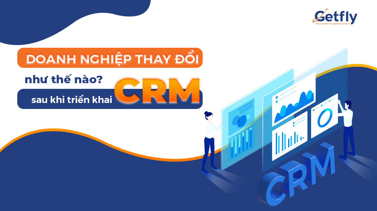 Doanh nghiệp thay đổi như thế nào sau khi triển khai crm